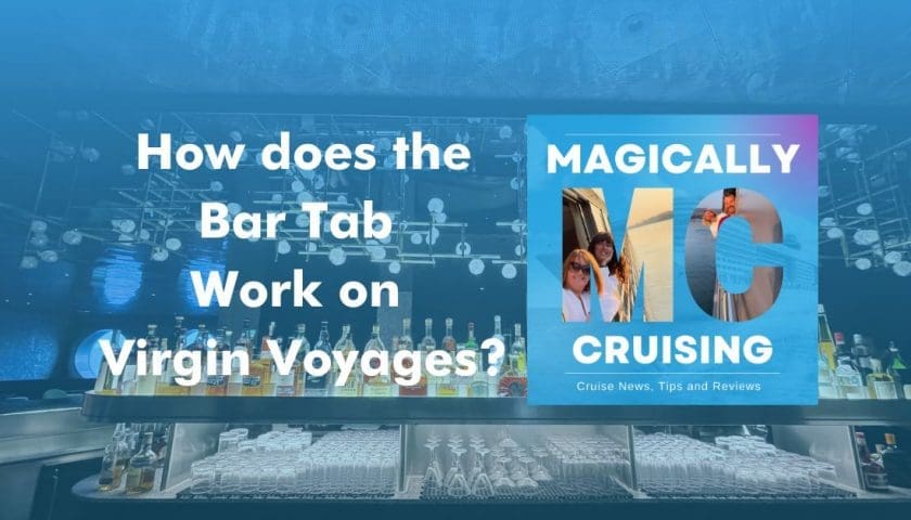 How does the Bar Tab work on Virgin Voyages?| Magically Cruising ...